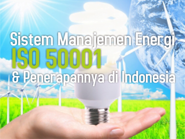 Sistem Manajemen Energi ISO 50001 dan Penerapannya di Indonesia ...