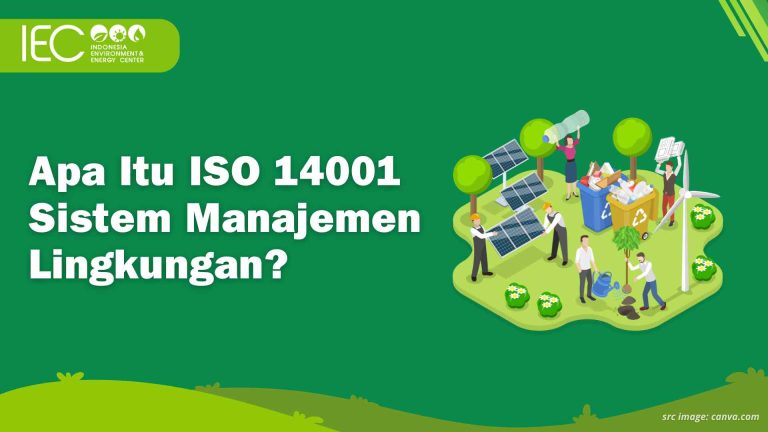 Mengenal ISO 14001 Sistem Manajemen Lingkungan - Indonesia Environment & Energy Center