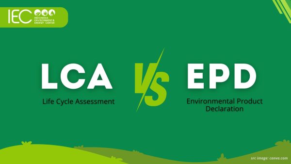 LCA vs EPD: Memahami Persamaan dan Perbedaannya dalam Penilaian Siklus Hidup Produk - Indonesia ...